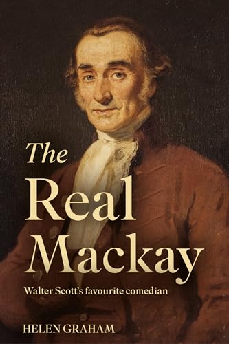 The Real Mackay: Walter Scott’s Favourite Comedian by Helen Graham ...