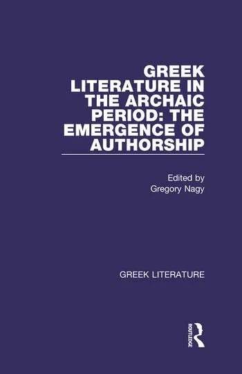 Greek Literature in the Archaic Period: The Emergence of Authorship by ...