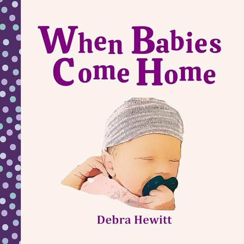 When Babies Come Home by Debra Hewitt | Goodreads