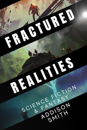 Fractured Realities: Science Fiction & Fantasy by Addison Smith | Goodreads
