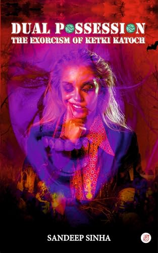 Dual Possession- The Exorcism of Ketki Katoch by Sandeep Sinha | Goodreads