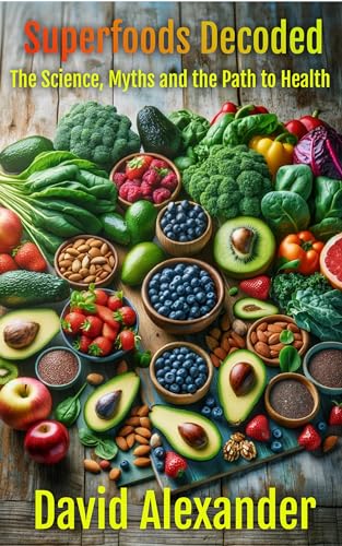 Superfoods Decoded: The Science, The Myths and the Path to Health by ...