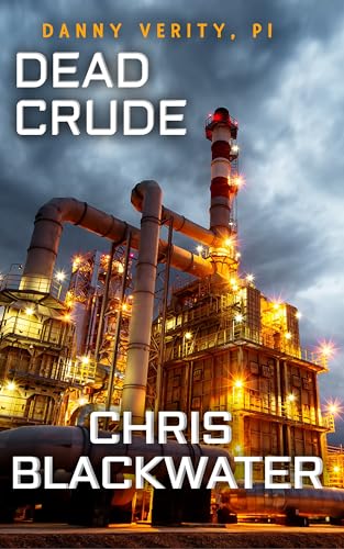 Dead Crude (Danny Verity, PI Book 2) by Chris Blackwater | Goodreads