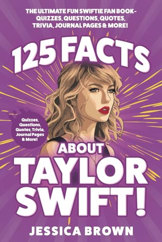 125 Facts About Taylor Swift: The Ultimate Fun Swiftie Fan Book ...