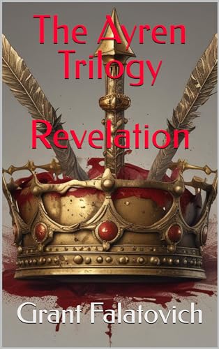 The Ayren Trilogy - Book One: Revelation by Grant Falatovich | Goodreads