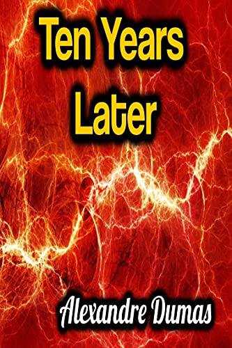 Ten Years Later by Alexandre Dumas | Goodreads