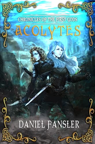 Acolytes (Chronicles of the First Gods Book 3) by Daniel Fansler ...