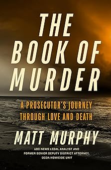 The Book of Murder: A Prosecutor's Journey Through Love and Death by ...
