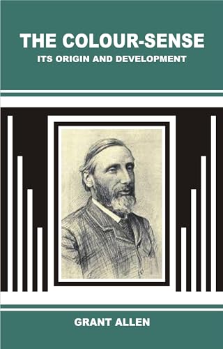 THE COLOUR-SENSE: ITS ORIGIN AND DEVELOPMENT by Grant Allen | Goodreads
