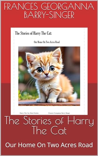 The Stories of Harry The Cat: Our Home On Two Acres Road by Frances ...