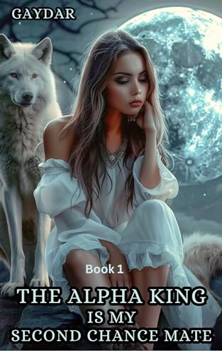 The Alpha King Is My Second Chance Mate: Choose My Mate Or My Family? by Gaydar | Goodreads
