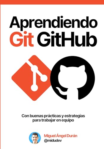 Aprendiendo Git y GitHub: Desde cero hasta buenas prácticas y estrategias de trabajo en equipo ...