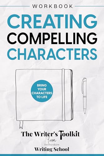 Creating Compelling Characters: Bring Your Characters To Life by Derbyshire Writing School ...