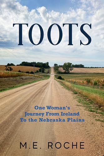 TOOTS: One Woman's Journey from Ireland to the Plains of Nebraska by M ...