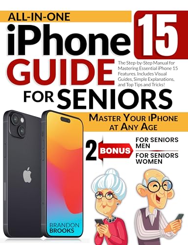 ALL-IN-ONE IPHONE 15 GUIDE FOR SENIORS: The Step-by-Step Manual for ...