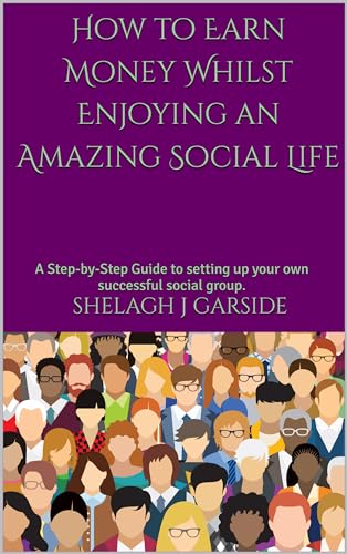 How to Earn Money Whilst Enjoying an Amazing Social Life: A Step-by ...