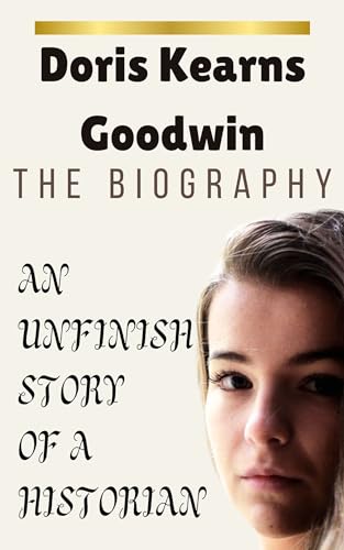 Doris Kearns Goodwin Biography: An Unfinished Story: The Life Of A Historian by Sam George ...