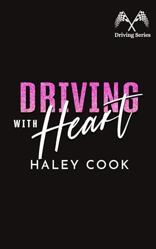 Driving with Heart: A Stock Car Racing Grumpy/Sunshine Romance by Haley ...