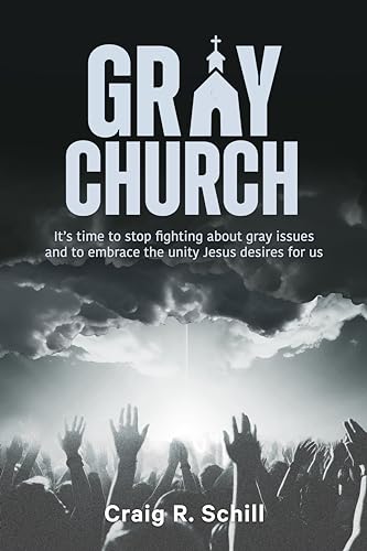 Gray Church: It is time to stop fighting about gray issues and to ...