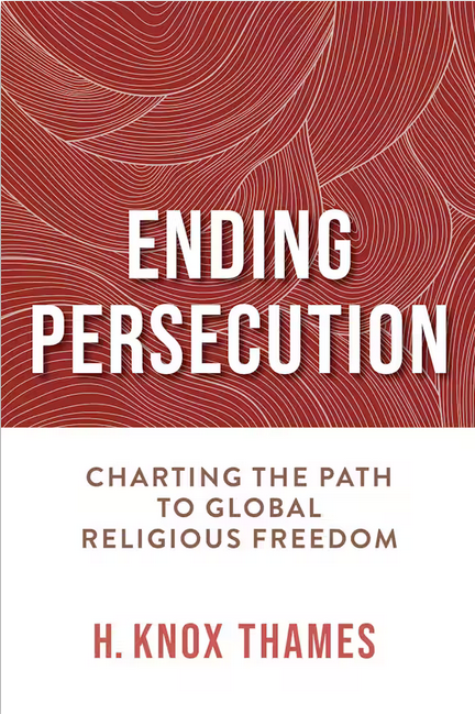 Ending Persecution: Charting the Path to Global Religious Freedom by H ...