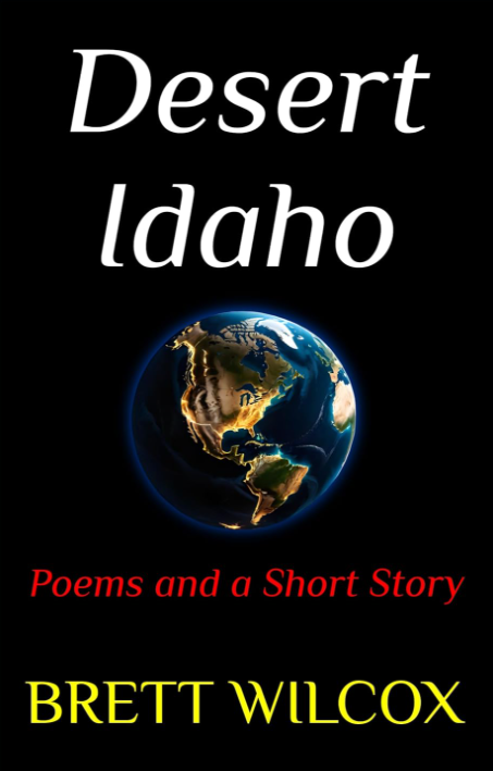 Desert Idaho: Poems and a Short Story by Brett Wilcox | Goodreads