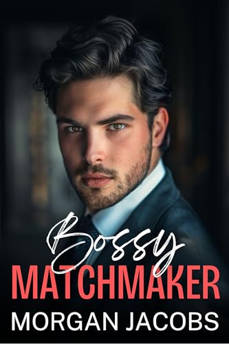 Bossy Matchmaker by Morgan Jacobs | Goodreads