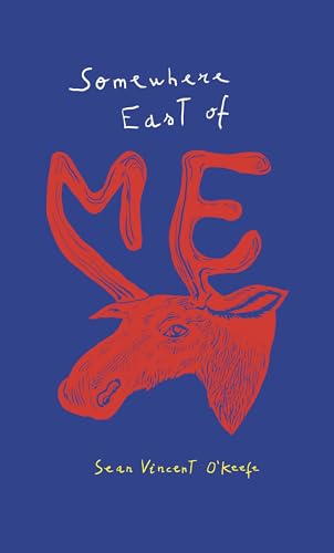Somewhere East of Me: A Novel by Sean Vincent O'Keefe | Goodreads