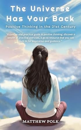 The Universe Has Your Back: Positive Thinking in the 21st Century by ...