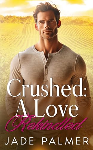 Crushed: A Love Rekindled by Jade Palmer | Goodreads