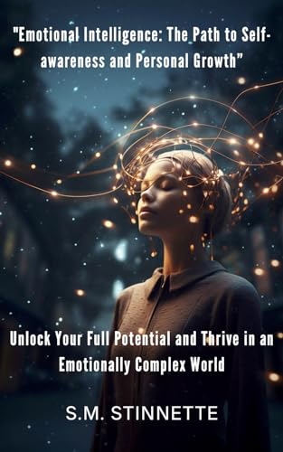 "Emotional Intelligence: The Path to Self-awareness and Personal Growth”: Unlock Your Full ...