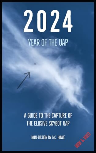 2024 Year of the UAP: A Guide to the Capture of The Elusive Skybot UAP by G.C. Howe | Goodreads