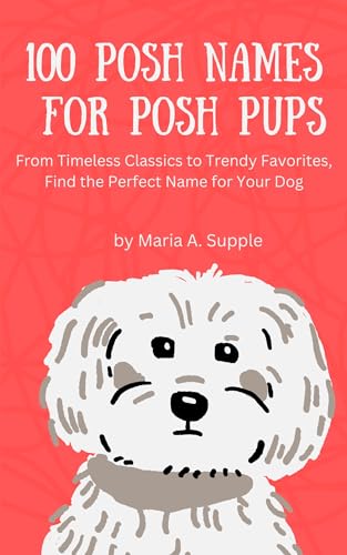 100 Posh Names for Posh Pups: From Timeless Classics to Trendy ...