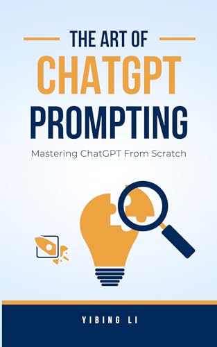 The Art of ChatGPT Prompting: Mastering ChatGPT From Scratch by Yibing ...