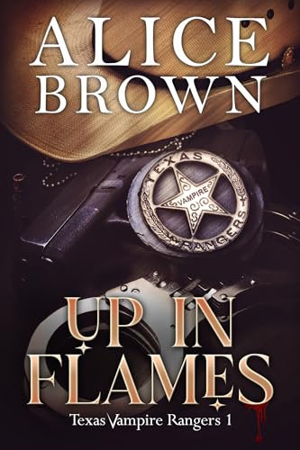 Up In Flames: Texas Vampire Rangers 1 by Alice Brown | Goodreads