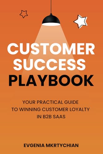 Customer Success Playbook: Your Practical Guide to Winning Customer ...