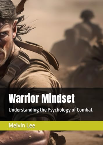Warrior Mindset: Understanding the Psychology of Combat by Melvin Lee ...