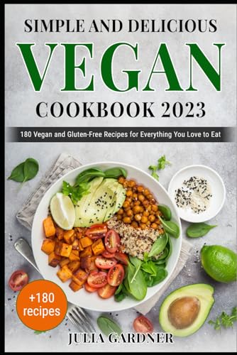 Simple and Delicious Vegan cookbook 2023: 180 Vegan and Gluten-Free ...