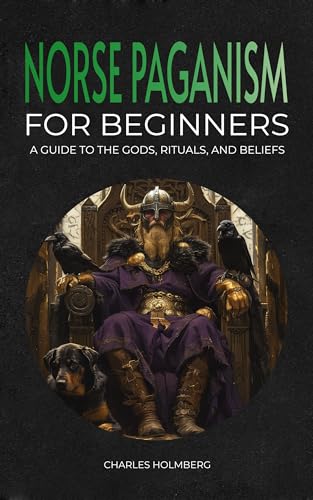 Norse Paganism for Beginners: A Guide to the Gods, Rituals, and Beliefs ...