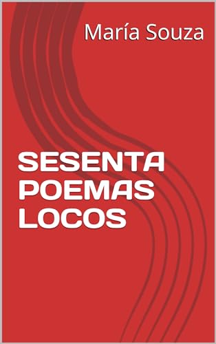 SESENTA POEMAS LOCOS (Spanish Edition) by Maria Souza | Goodreads
