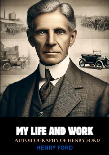 My Life and Work: Autobiography of Henry Ford by Henry Ford | Goodreads