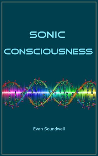 Sonic Consciousness by Evan Soundwell | Goodreads