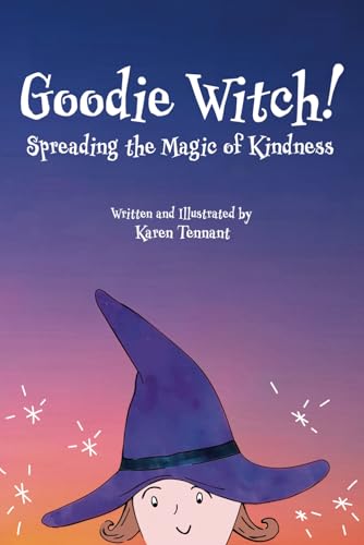 Goodie Witch!: Spreading the Magic of Kindness by Karen Tennant | Goodreads