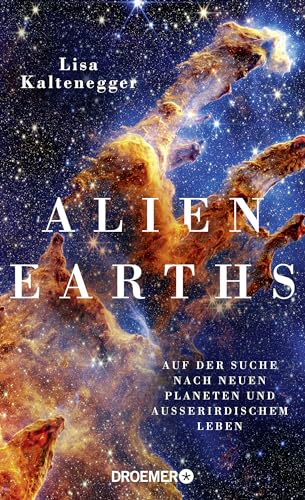 Alien Earths: Auf der Suche nach neuen Planeten und außerirdischem ...