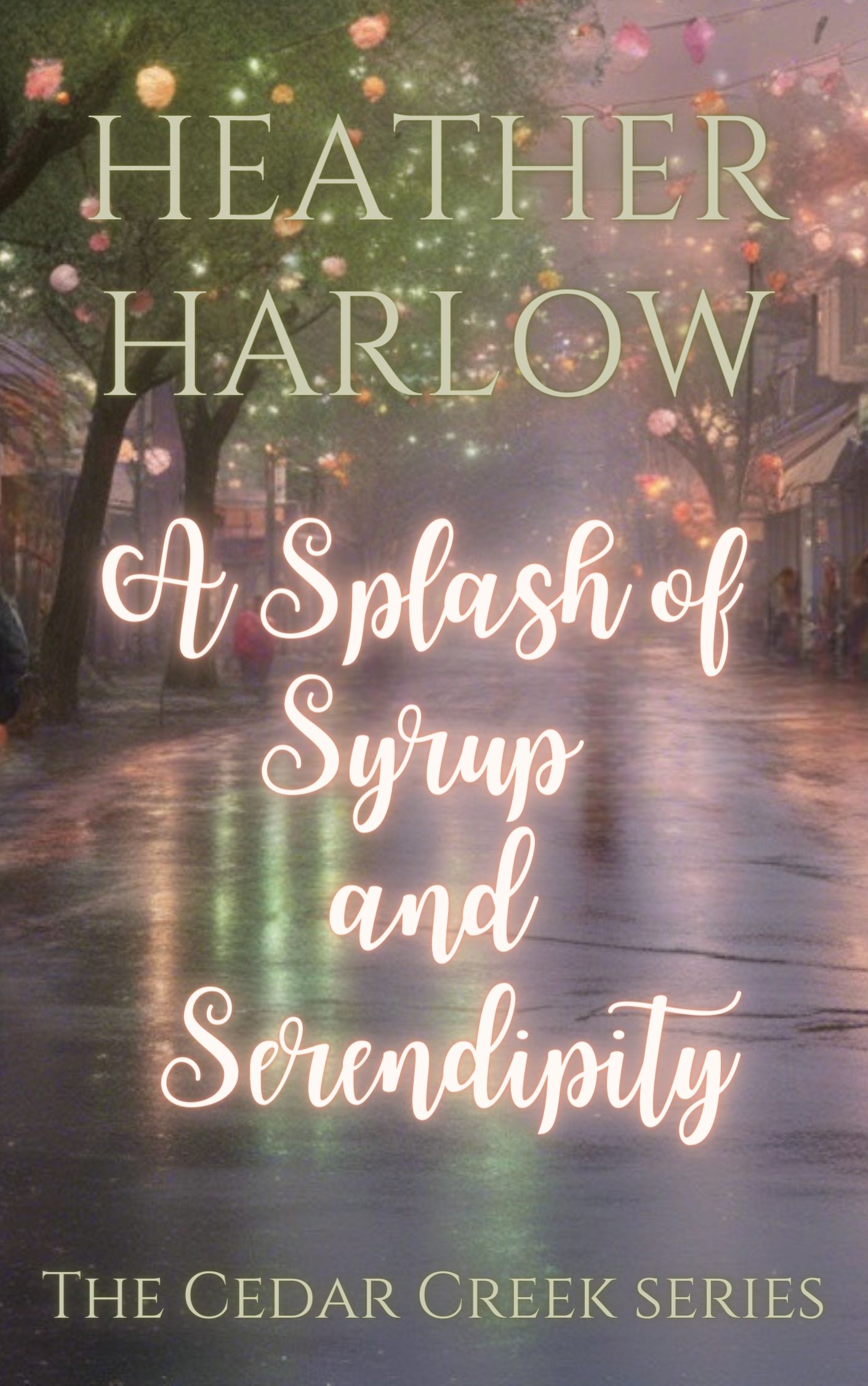 A Splash of Syrup and Serendipity (Cedar Creek #3) by Heather Harlow ...