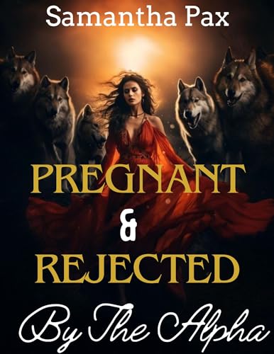 Pregnant & Rejected By The Alpha: Rejected Mate Secret Pregnancy Second Chance Shifter Romance ...