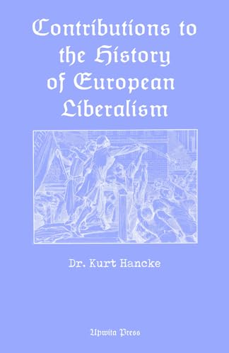 Contributions to the History of European Liberalism by Dr. Kurt Hancke ...