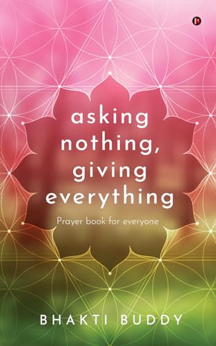 asking nothing, giving everything : Prayer book for everyone by Bhakti ...