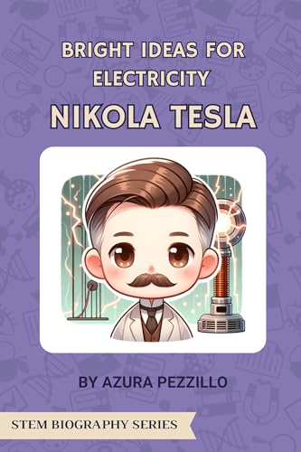 Bright Ideas For Electricity - Nikola Tesla by Azura Pezzillo | Goodreads
