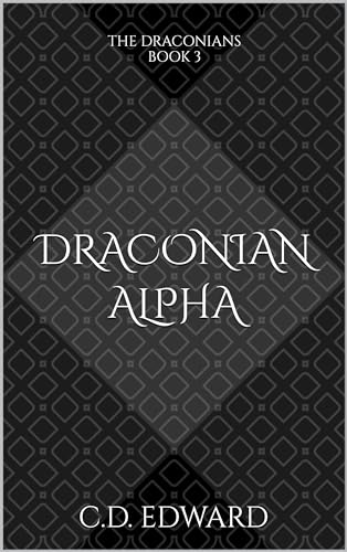 Draconian Alpha (The Draconians Book 3) by C.D. Edward | Goodreads