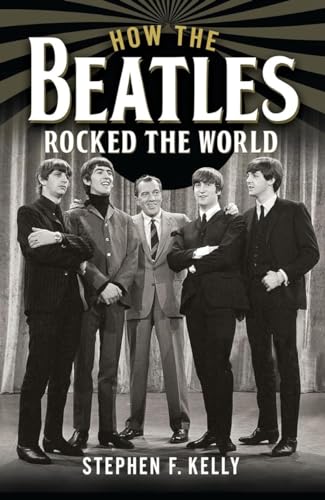 How The Beatles Rocked The World by Stephen F Kelly | Goodreads